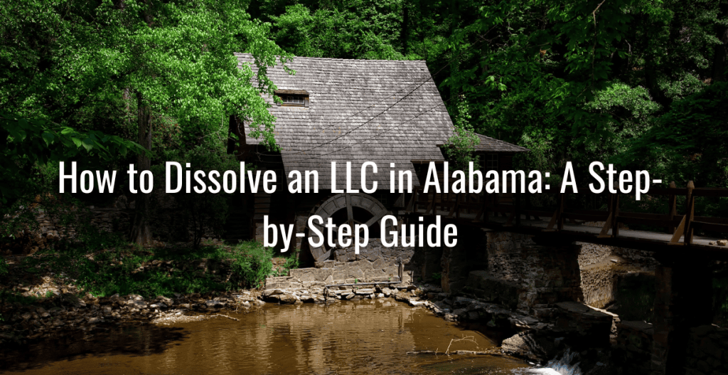 How to Dissolve an LLC in Alabama: A Step-by-Step Guide
