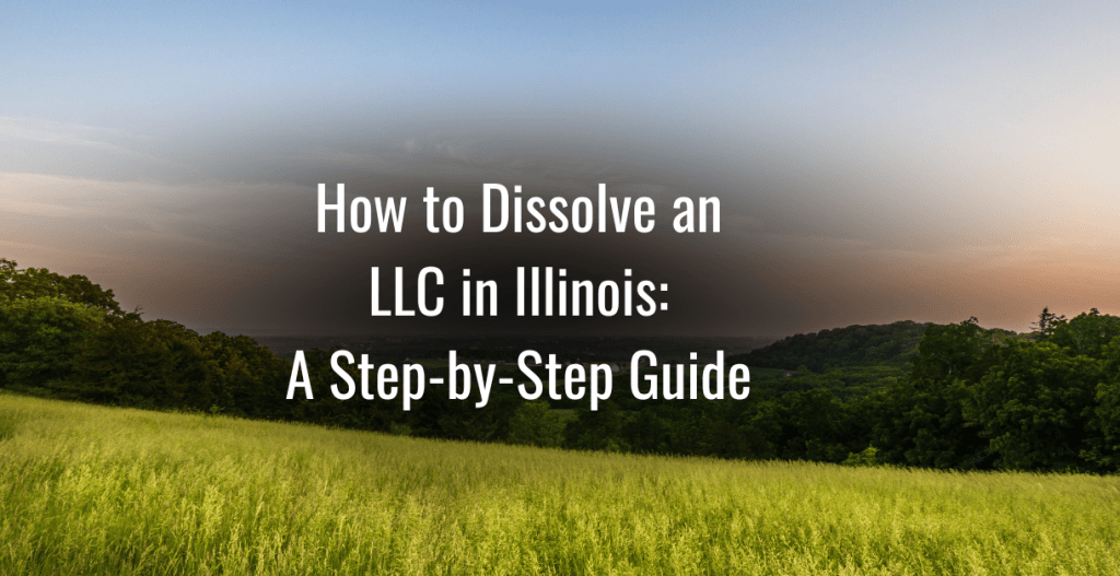 How to Dissolve an LLC in Illinois: A Step-by-Step Guide