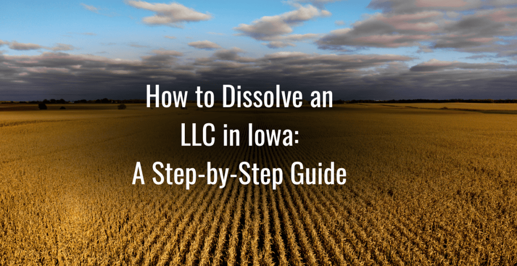 How to Dissolve an LLC in Iowa: A Step-by-Step Legal Guide